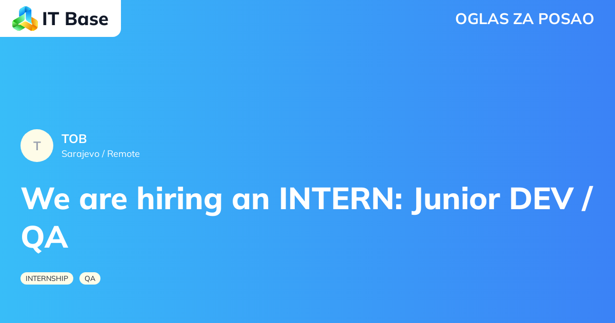Posao: We are hiring an INTERN: Junior DEV / QA - TOB - Sarajevo / Remote | IT Base