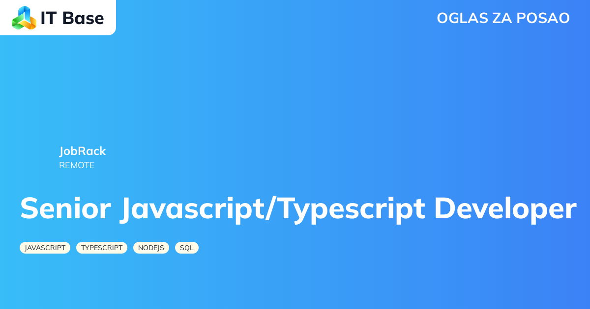Posao: Senior Javascript/Typescript Developer - JobRack - REMOTE | IT Base